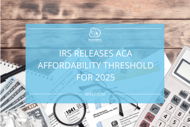 IRS Releases ACA Affordability Threshold for 2025 - Innovative Benefit Planning